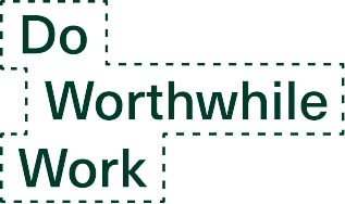 Do Worthwhile Work
